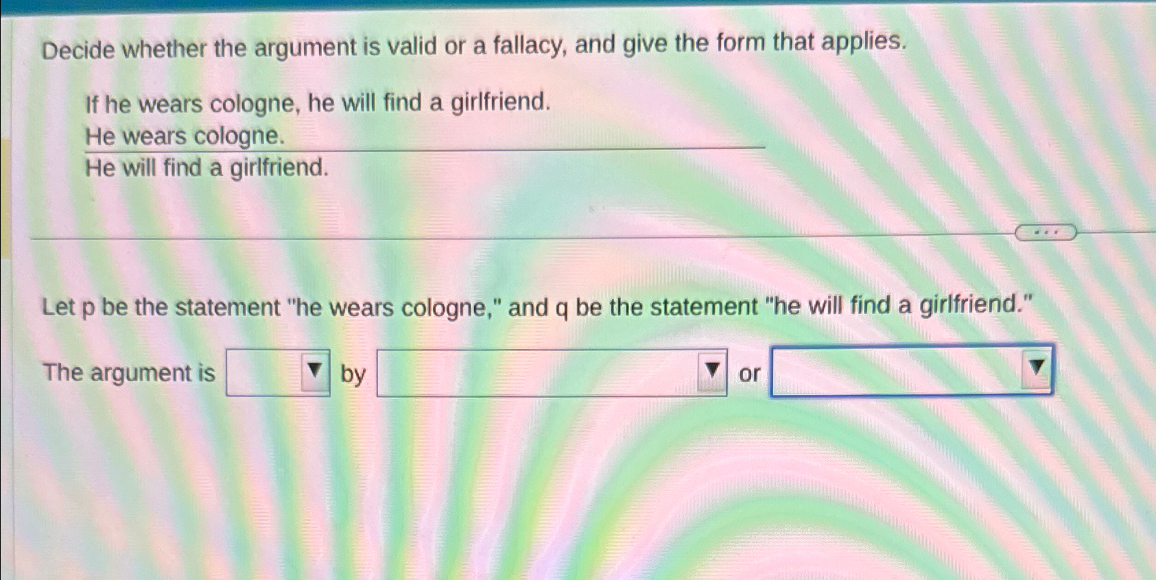 Solved Decide whether the argument is valid or a fallacy, | Chegg.com