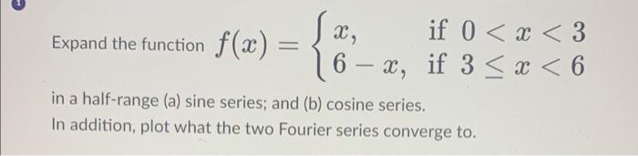 Solved Expand the function f(x)={x,6−x, if 0 | Chegg.com