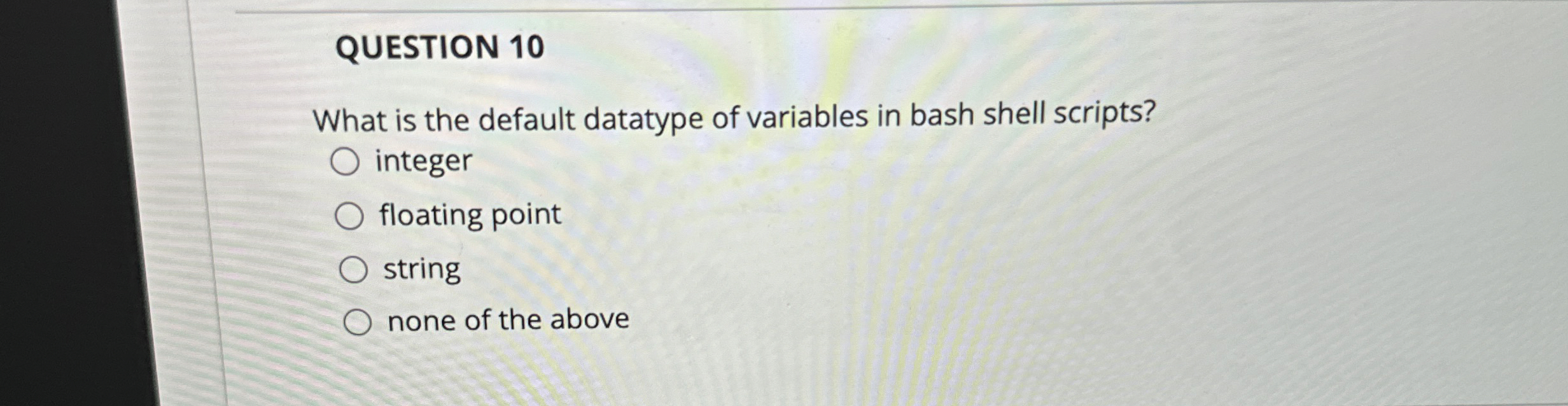 Solved QUESTION 10What is the default datatype of variables | Chegg.com
