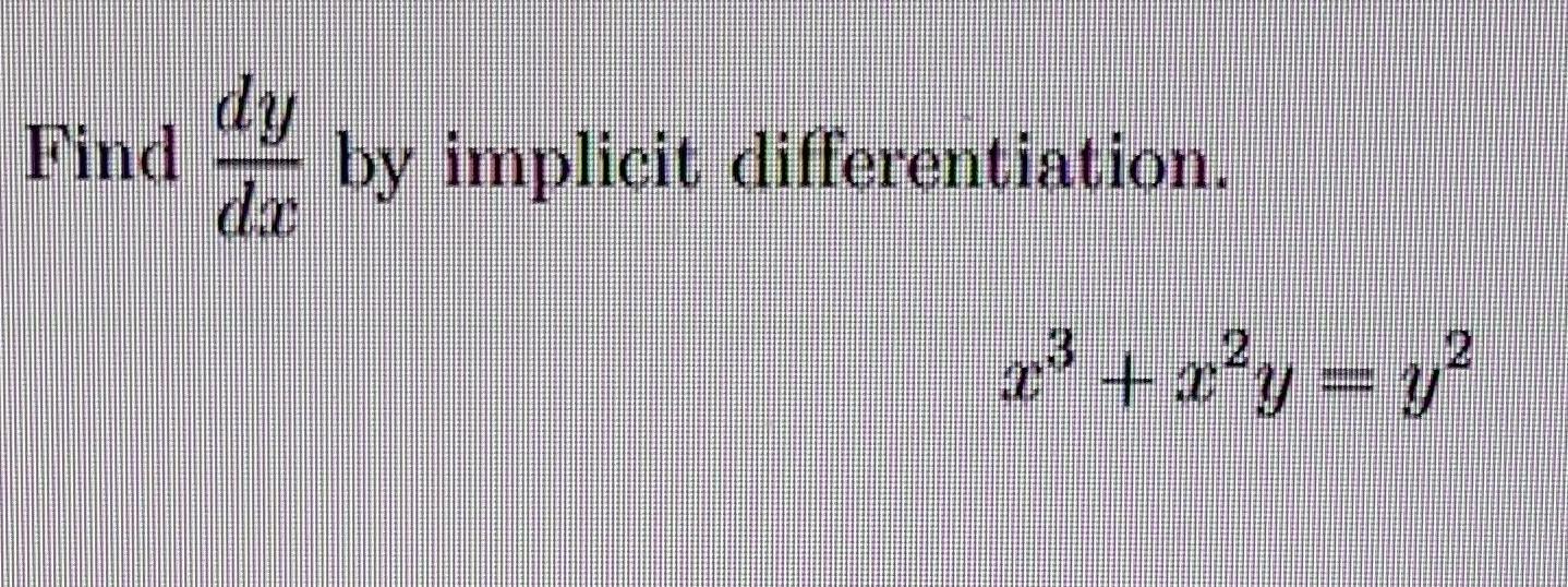 Solved Find dxdy by implicit differentiation. x3+x2y=y2 | Chegg.com
