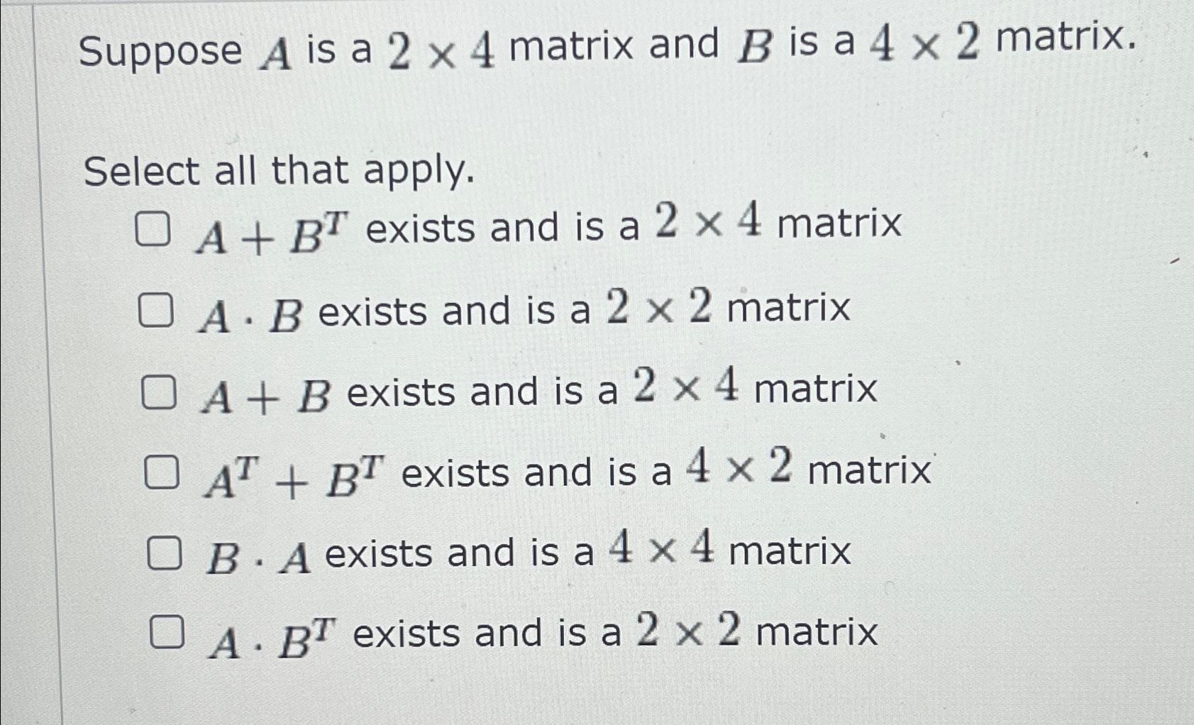 Solved Suppose A is a 2\\\\times 4 matrix and B is a | Chegg.com