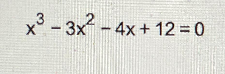 Solved x3-3x2-4x+12=0List all zeros | Chegg.com