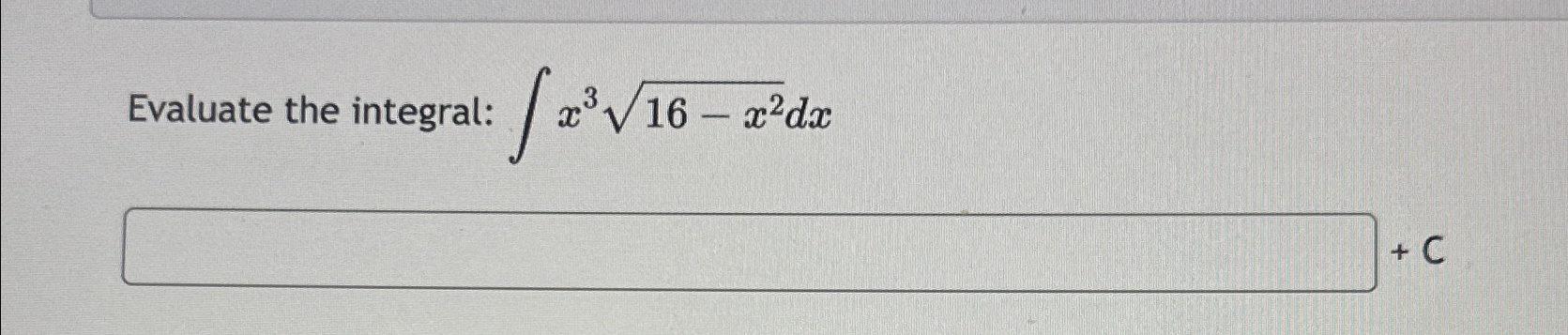 Solved Evaluate the integral: ∫﻿﻿x316-x22dx | Chegg.com