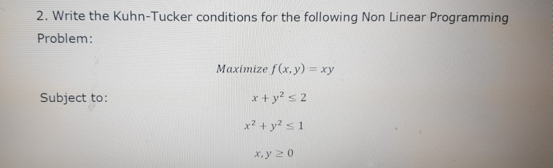 Solved 2. Write the Kuhn-Tucker conditions for the following | Chegg.com