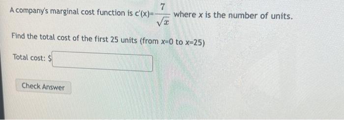 Solved A company's marginal cost function is c′(x)=x7 where | Chegg.com