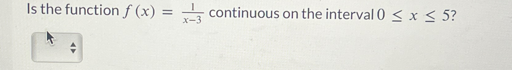 Solved Is the function f(x)=1x-3 ﻿continuous on the interval | Chegg.com