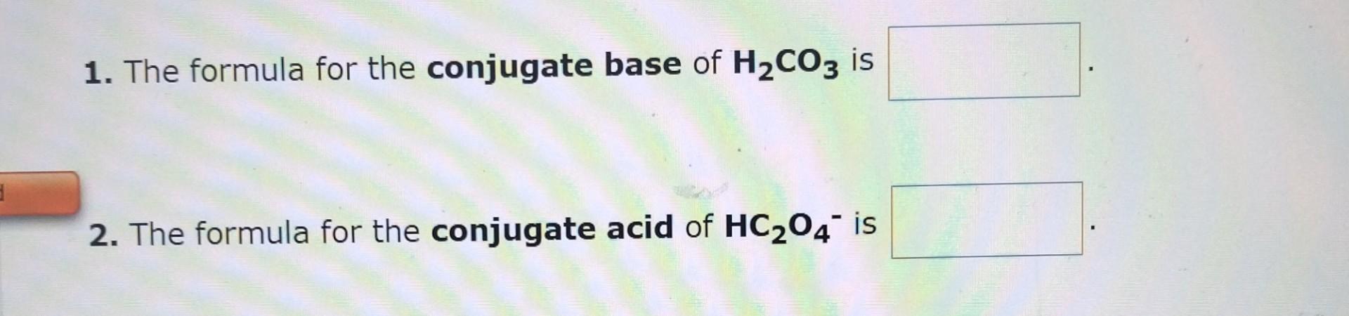 Solved 1. The formula for the conjugate base of H2CO3 is | Chegg.com