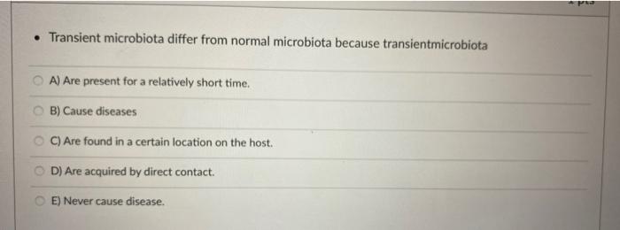 Solved • Transient microbiota differ from normal microbiota | Chegg.com
