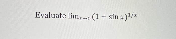 Solved Evaluate limx→0(1+sinx)1/x | Chegg.com