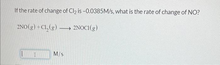 Solved If the rate of change of Cl2 is −0.0385M/s, what is | Chegg.com