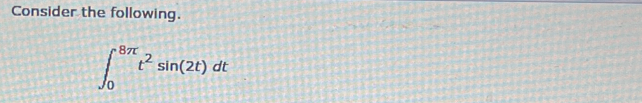 Solved Consider the following.∫08πt2sin(2t)dt | Chegg.com