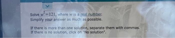Solve w2=121, where w is a real number. Simplify your | Chegg.com