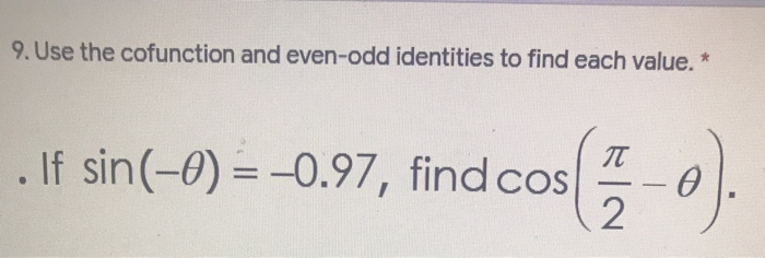 Solved 9. Use the cofunction and even-odd identities to find | Chegg.com