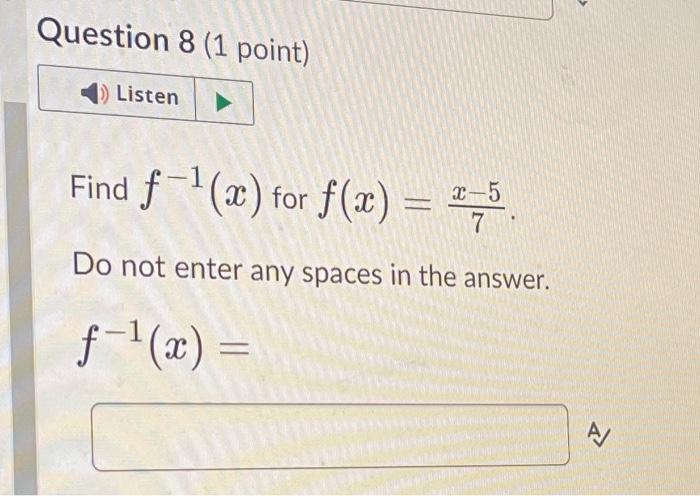 Solved Find f−1(x) for f(x)=7x−5 Do not enter any spaces in | Chegg.com