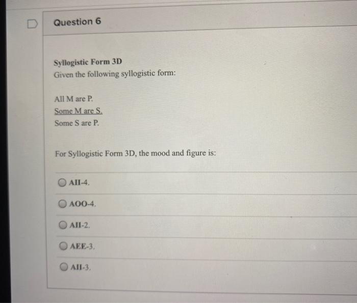 Solved Question 6 Syllogistic Form 3D Given the following | Chegg.com