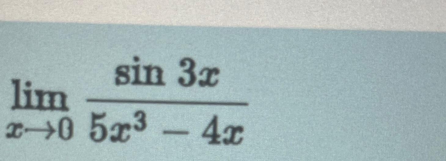 Solved limx→0sin3x5x3-4x | Chegg.com