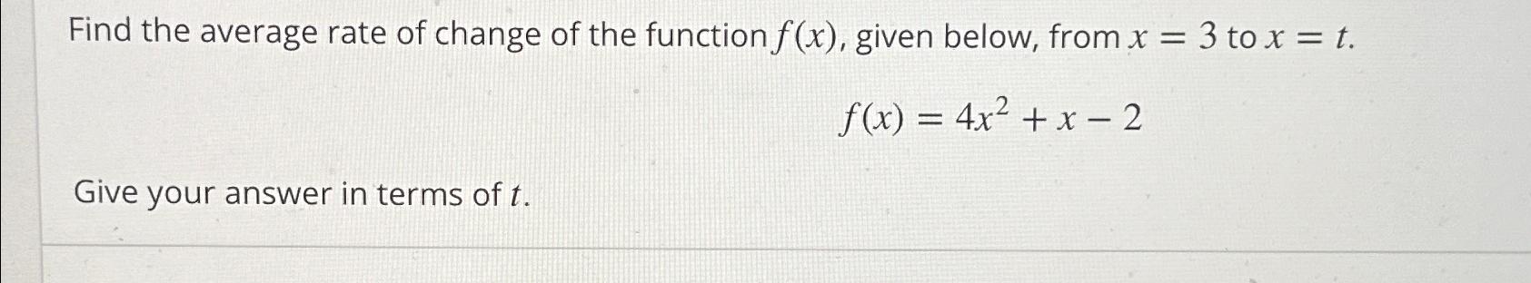Solved Find the average rate of change of the function f(x), | Chegg.com