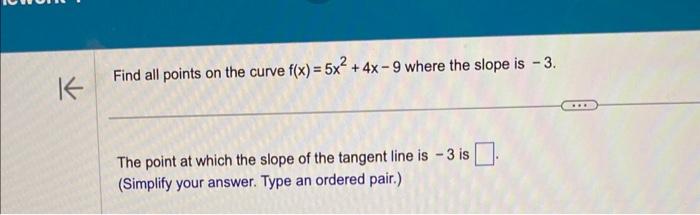 Solved Find all points on the curve f(x)=5x2+4x−9 where the | Chegg.com