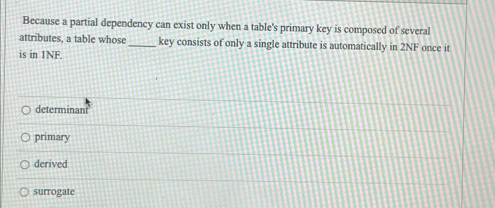 Solved Because a partial dependency can exist only when a | Chegg.com