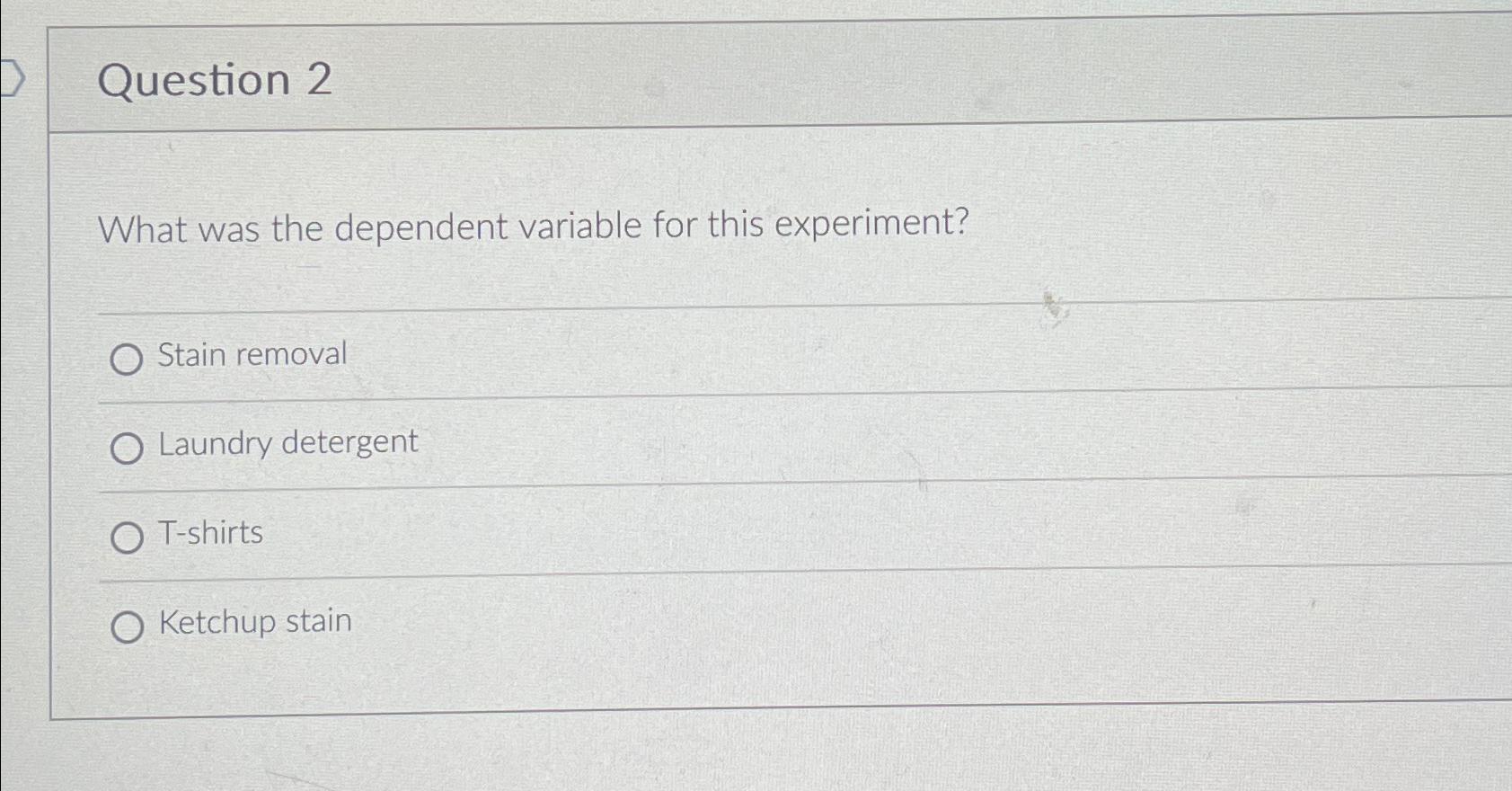 Solved Question 2What was the dependent variable for this | Chegg.com
