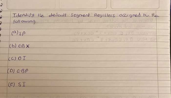 Solved Identify the default segment Registers assigned to | Chegg.com