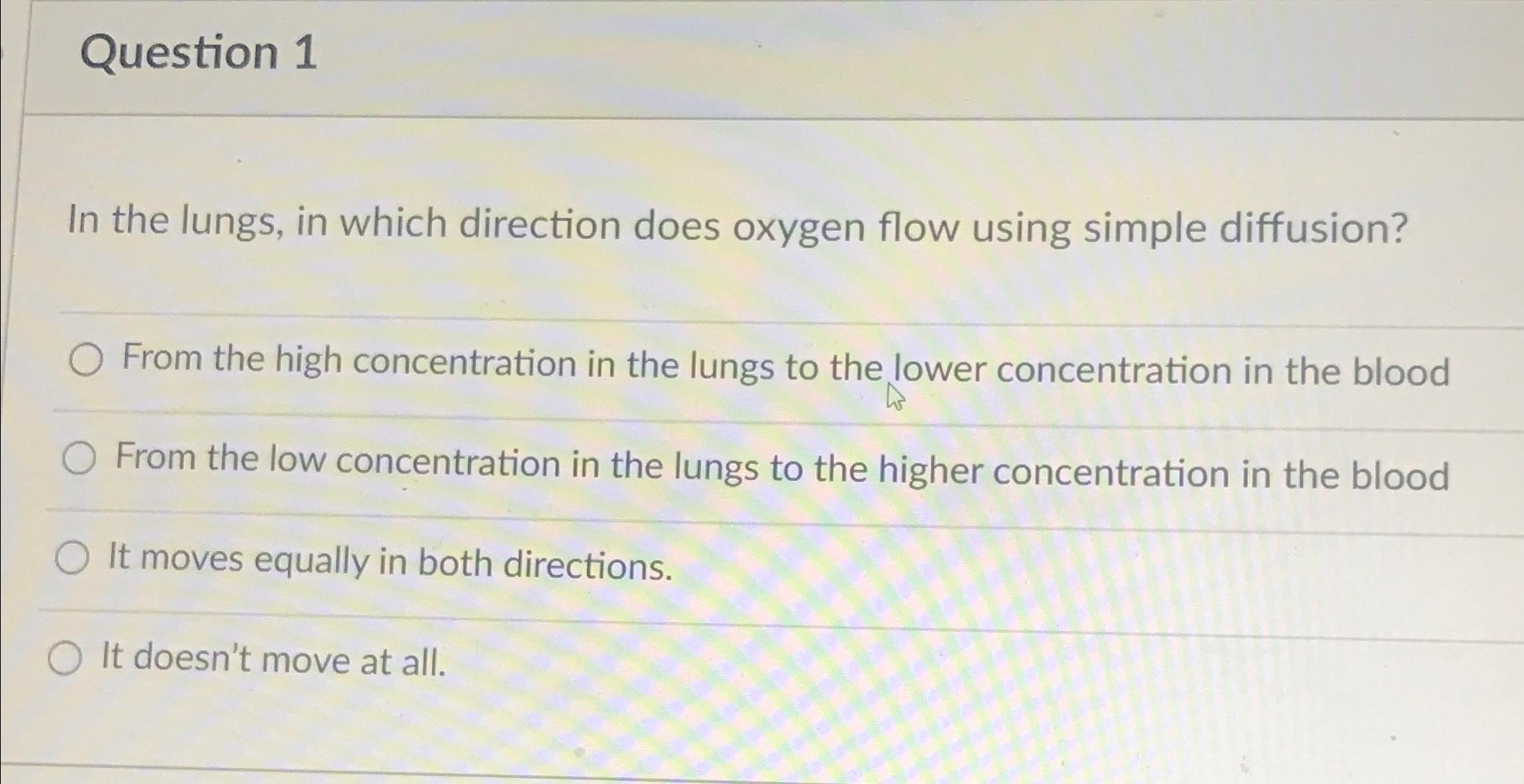 Solved Question 1In the lungs, in which direction does | Chegg.com