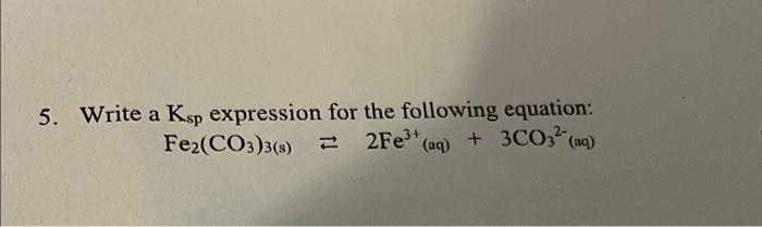 Solved 5. Write a Ksp expression for the following equation: | Chegg.com