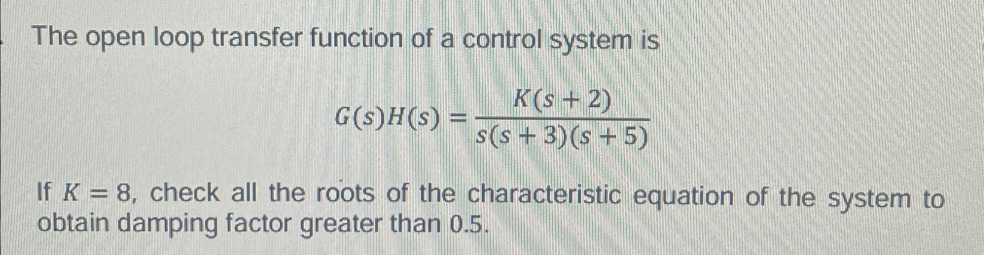 Solved The open loop transfer function of a control system | Chegg.com