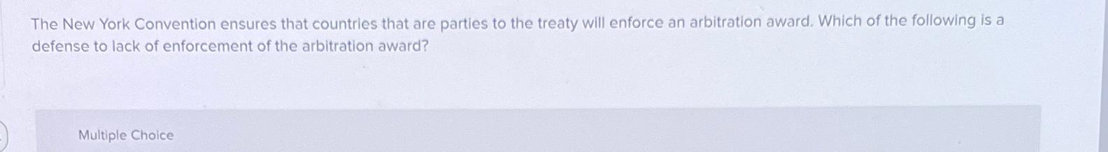 Solved The New York Convention ensures that countries that | Chegg.com