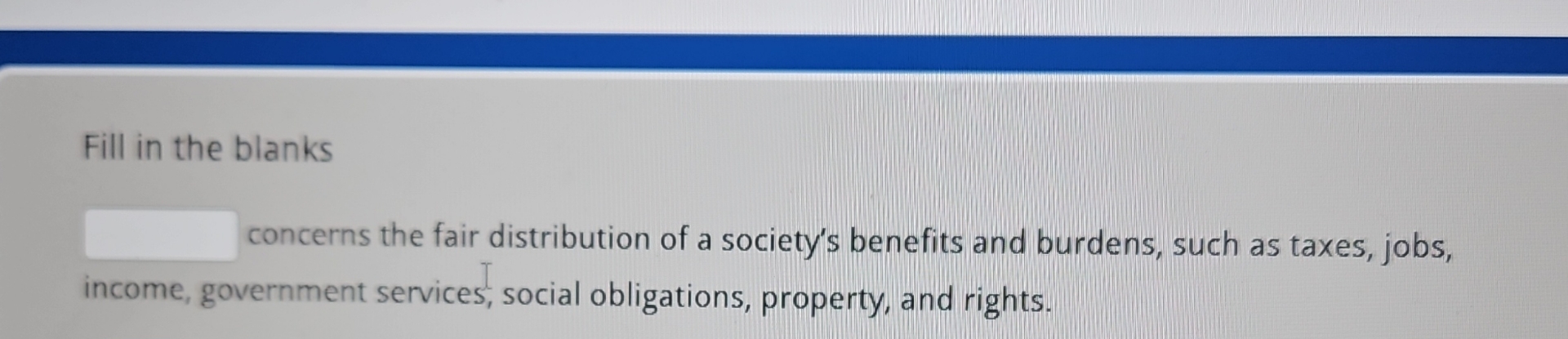 Solved Fill in the blanks ﻿concerns the fair distribution | Chegg.com