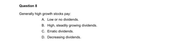 Solved Generally high growth stocks pay: A. Low or no | Chegg.com