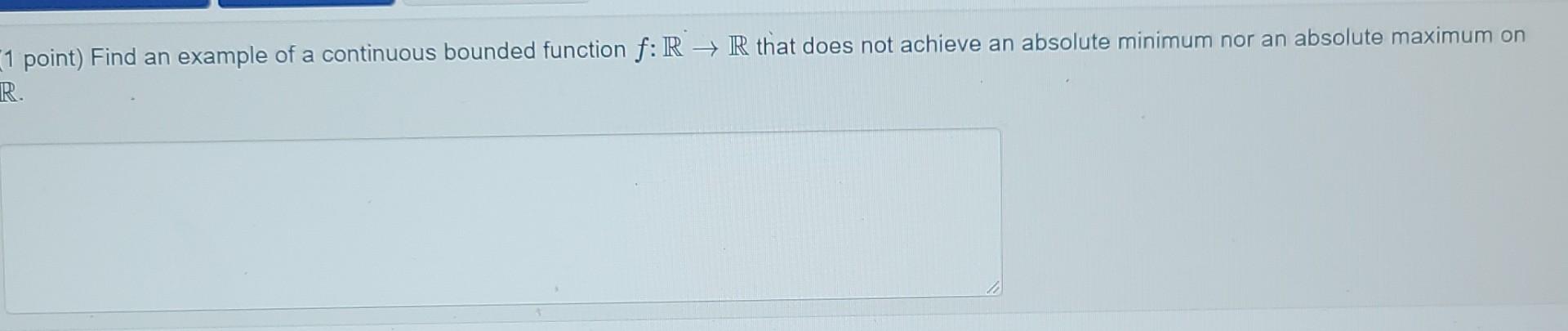 Solved 1 point) Find an example of a continuous bounded | Chegg.com