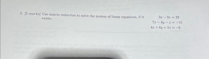 Solved 2. [5 marks] Use matrix reduction to solve the system | Chegg.com