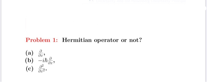 Solved Problem 1: Hermitian operator or not? ә (a) ac? (b) | Chegg.com