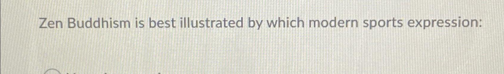 Solved Zen Buddhism is best illustrated by which modern | Chegg.com