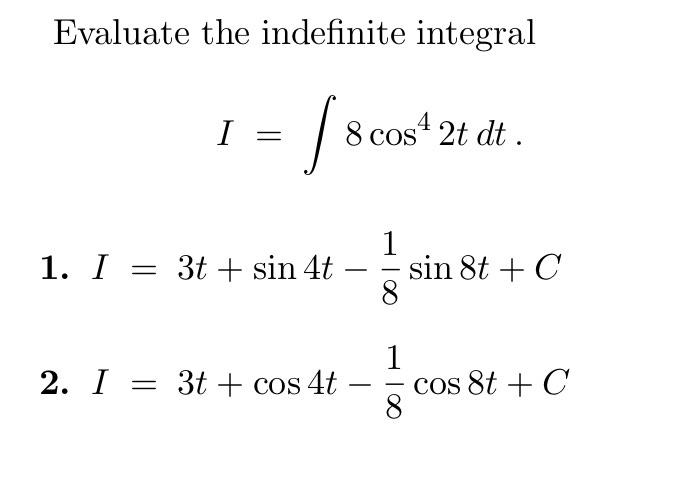 Solved Evaluate the indefinite integral I=∫8cos42tdt 1. | Chegg.com