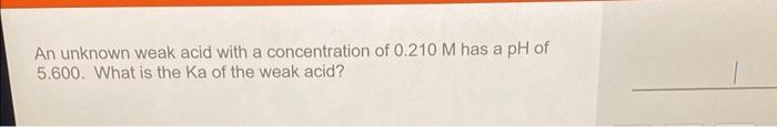 Solved An unknown weak acid with a concentration of 0.210M | Chegg.com