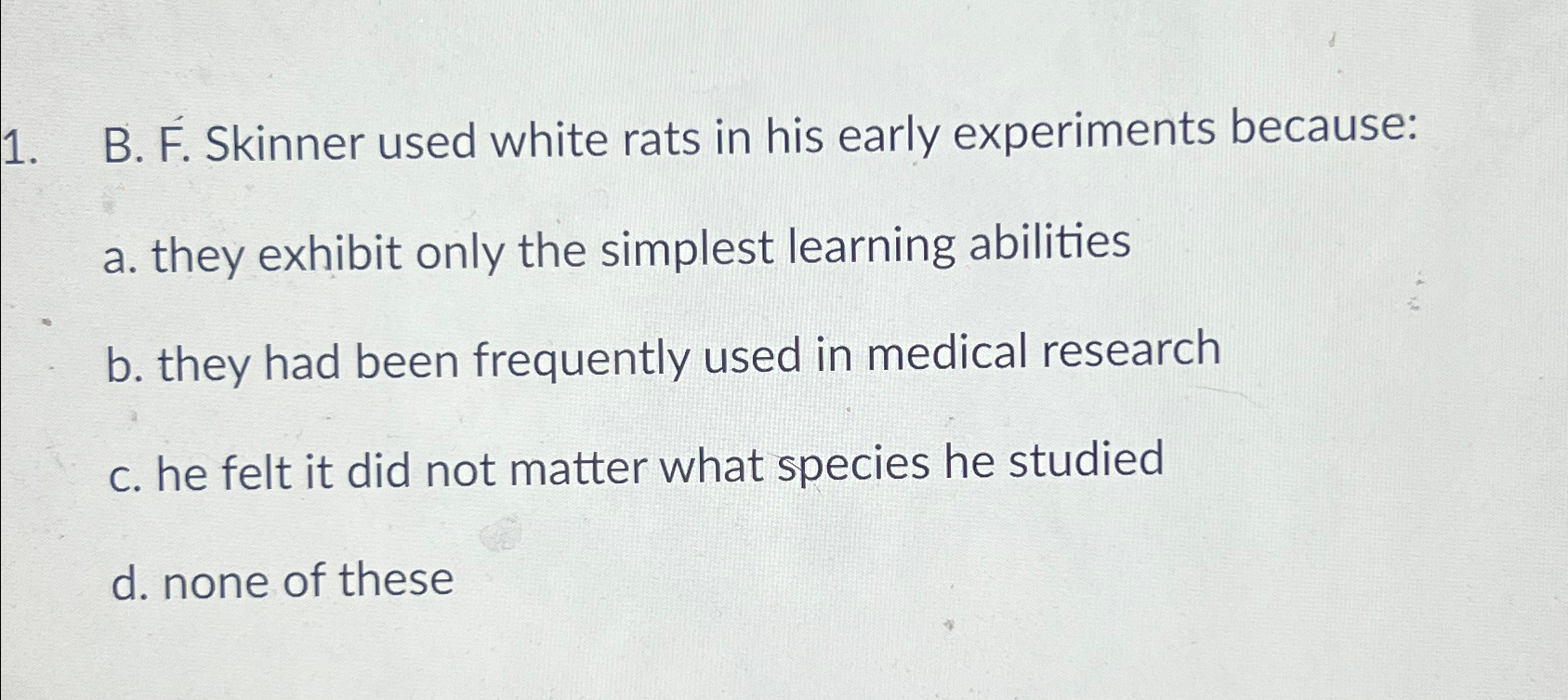 Solved B. ﻿F. ﻿Skinner used white rats in his early | Chegg.com