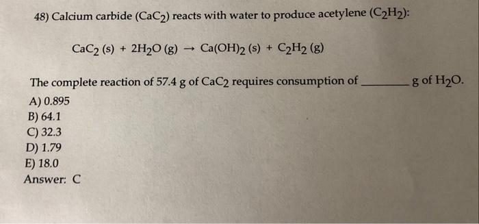 Solved 48) Calcium carbide (CaC2) reacts with water to | Chegg.com