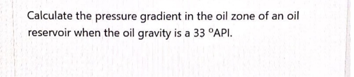 Solved Calculate the pressure gradient in the oil zone of an | Chegg.com