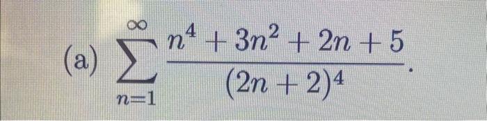 Solved (a) ∑n=1∞(2n+2)4n4+3n2+2n+5 | Chegg.com