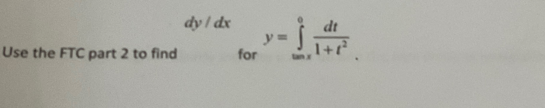 Solved Use the FTC part 2 ﻿to find dydx,y=∫-x0dt1+t2. | Chegg.com