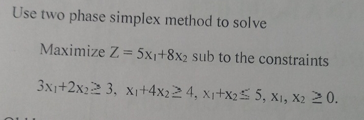 Solved Use two phase simplex method to solveMaximize | Chegg.com