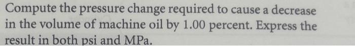 Solved Compute the pressure change required to cause a | Chegg.com