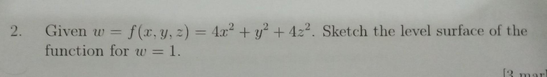 Solved 2. Given w = f(x, y, z) = 4x² + y² + 42². Sketch the | Chegg.com
