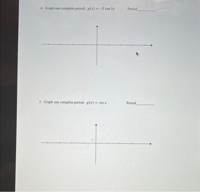 Solved 4. Graph one complete period: g(x)=−5tan2x Period 5. | Chegg.com Solved 4. Graph one complete period: g(x)=−5tan2x Period 5. | Chegg.com