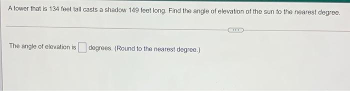 Solved A tower that is 134 feet tall casts a shadow 149 feet | Chegg.com