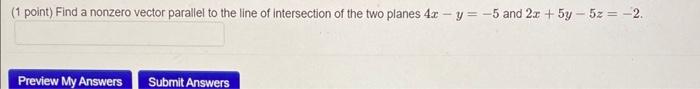 Solved ( 1 point) Find a nonzero vector parallel to the line | Chegg.com