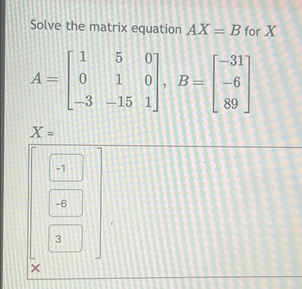 Solved Solve the matrix equation Ax=B ﻿for | Chegg.com