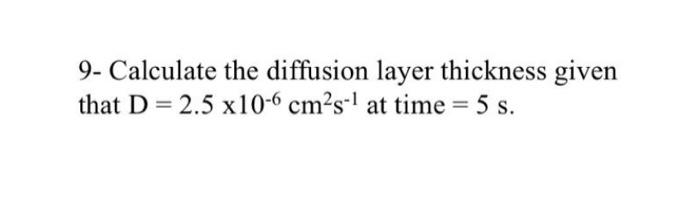Solved 9- Calculate the diffusion layer thickness given that | Chegg.com